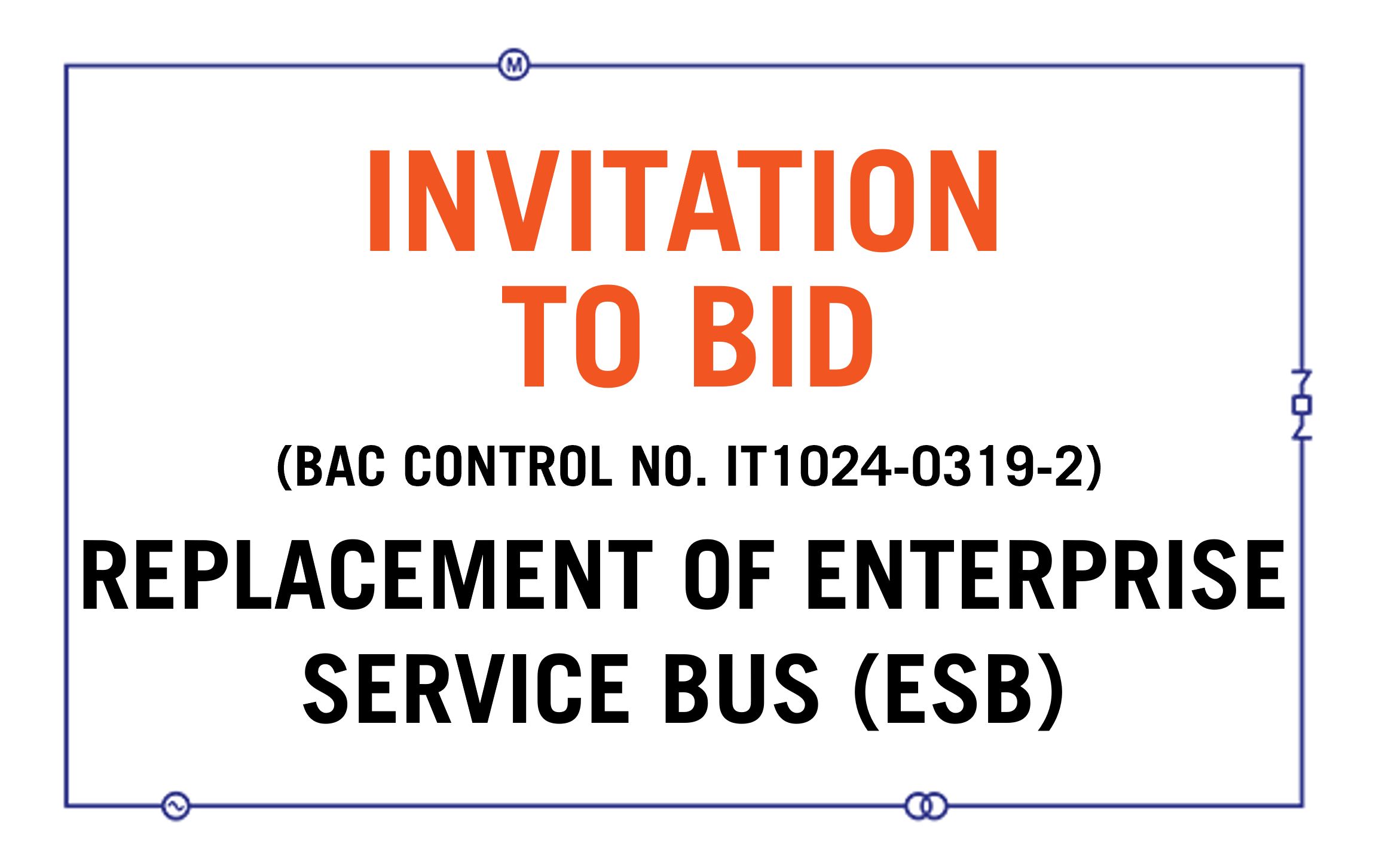 REPLACEMENT OF ENTERPRISE SERVICE BUS (ESB) (BAC CONTROL NO. IT1024-0319-2)